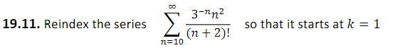 Solved 19.11. ﻿Reindex the series ∑n=10∞3-nn2(n+2)!, ﻿so | Chegg.com