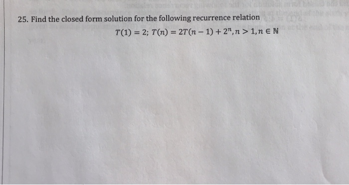 Solved 25. Find the closed form solution for the following | Chegg.com