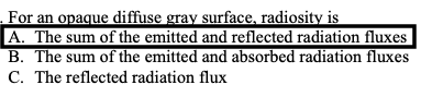 Solved For an opaque diffuse gray surface, radiosity is A. | Chegg.com