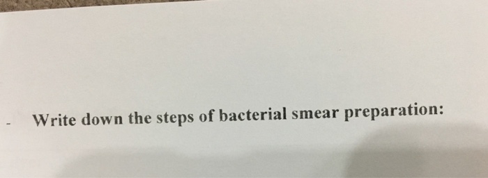 Solved Write down the steps of bacterial smear preparation: | Chegg.com