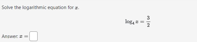 Solved Solve the logarithmic equation for x.log4x=32Answer: | Chegg.com