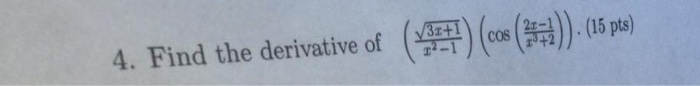 Solved )(15 pts) 3z+1 4. Find the derivative of ( -) (cos( | Chegg.com