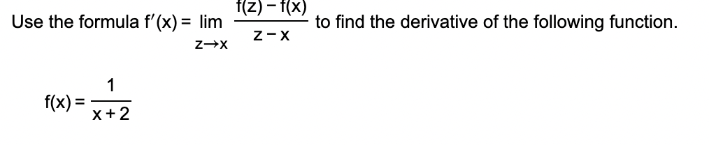 Solved Use the formula f'(x) = lim Z→X f(x) = 1 x + 2 | Chegg.com