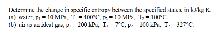 Solved by an EXPERT Determine the change in ﻿specific entropy between ...