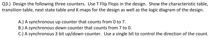 Solved Q3.) Design the following three counters. Use T Flip | Chegg.com