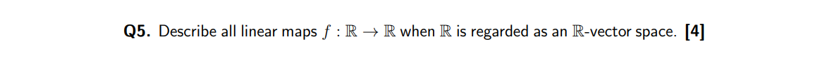 Solved Q5. Describe all linear maps f:R→R when R is regarded | Chegg.com