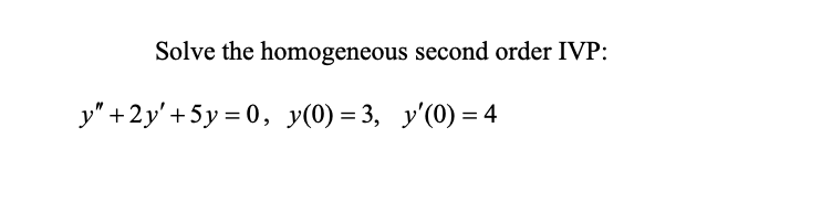 Solved Solve the homogeneous second order IVP: y" +2y' +5y = | Chegg.com