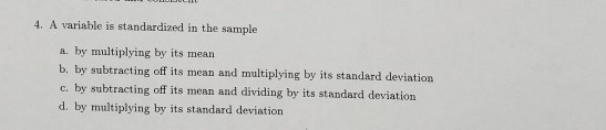Solved 4. A variable is standardized in the sample a by | Chegg.com