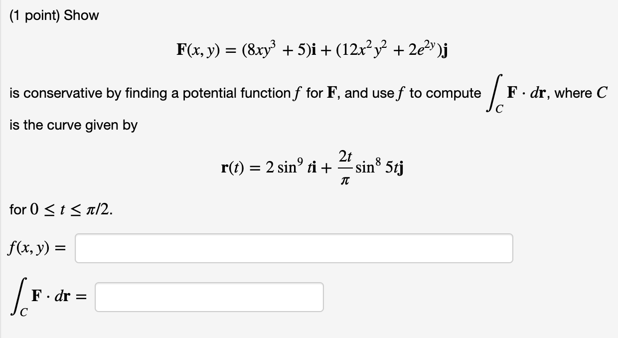 Solved (1 point) Show F(x, y) = (8xy3 + 5)i + (12x+ y2 + | Chegg.com
