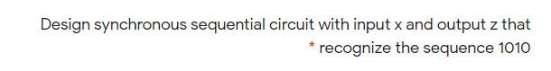 Solved Design synchronous sequential circuit with input x | Chegg.com