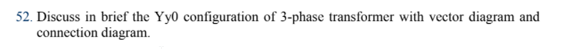 Solved 52. Discuss in brief the Yy0 configuration of 3-phase | Chegg.com