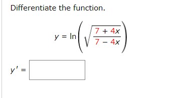 Solved Differentiate the function. y=ln(7−4x7+4x) | Chegg.com