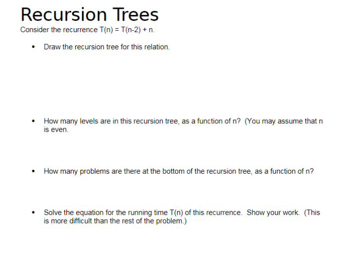 Solved Consider the recurrence T(n)=T(n−2)+n. - Draw the | Chegg.com