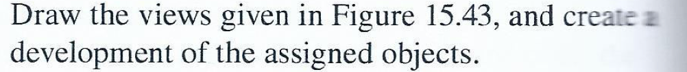 Solved Draw the views given in Figure 15.43, and create a | Chegg.com