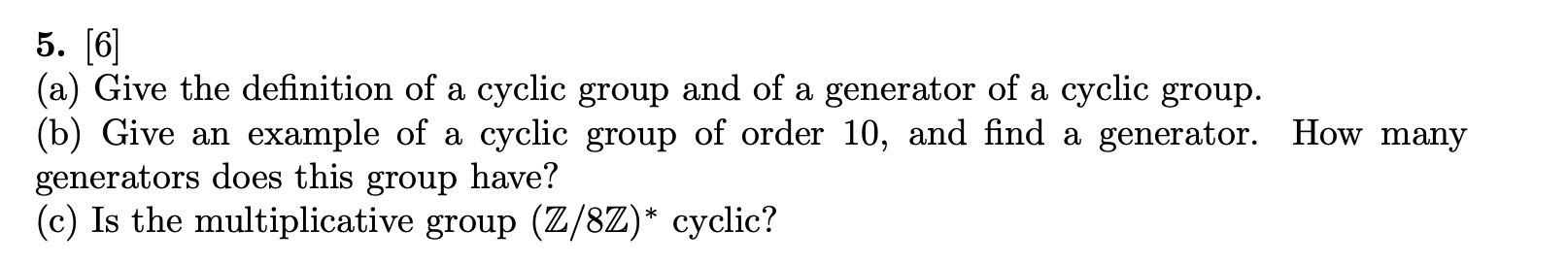 Solved 5. [6] (a) Give the definition of a cyclic group and | Chegg.com