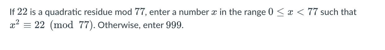 Solved If 22 is a quadratic residue mod 77, enter a number x | Chegg.com