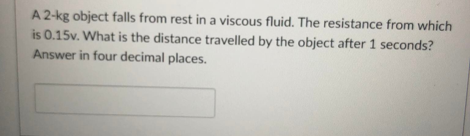 Solved A 2 Kg Object Falls From Rest In A Viscous Fluid The