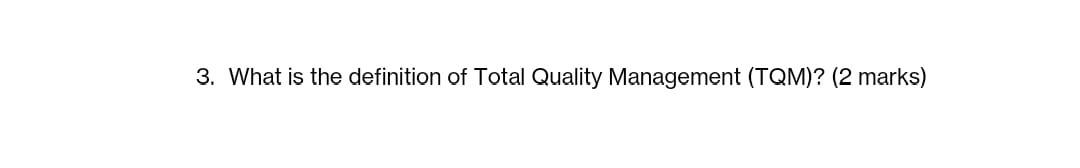 Solved 3. What is the definition of Total Quality Management | Chegg.com