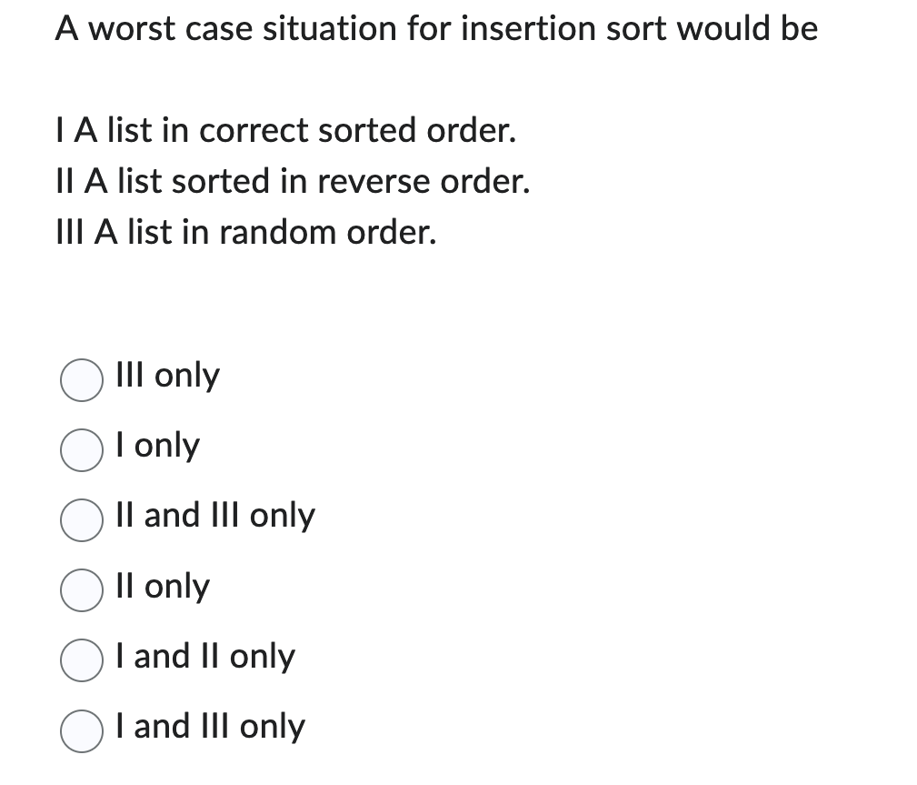 Solved A worst case situation for insertion sort would be I | Chegg.com