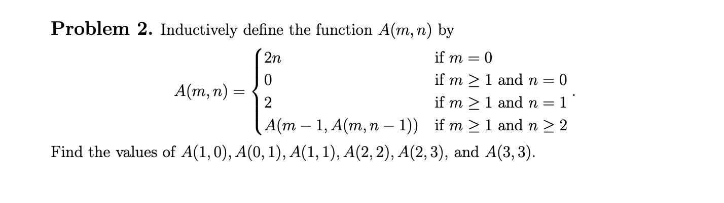 Solved Problem 2. Inductively define the function A(m,n) by | Chegg.com