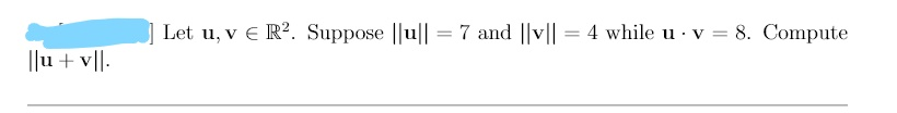 Solved Let u, v € R2. Suppose ||u|| = 7 and ||v|| = 4 while | Chegg.com