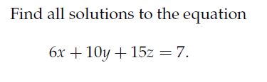 Solved Find all solutions to the equation 6x + 10y + 15z = | Chegg.com