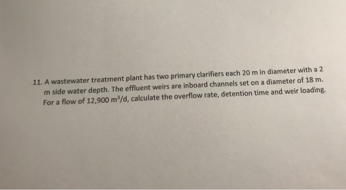 Solved 11. A wastewater treatment plant has two primary | Chegg.com