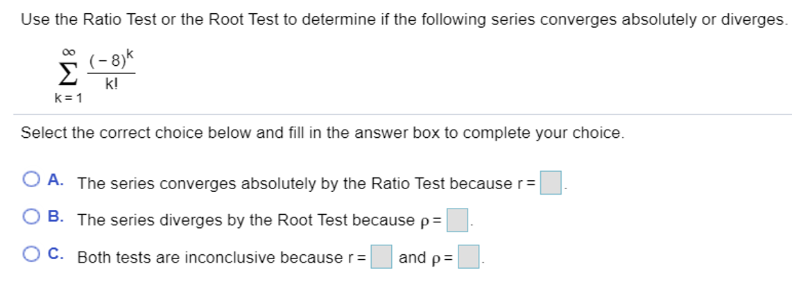 Solved Use the Ratio Test or the Root Test to determine if | Chegg.com