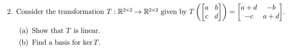 Solved 2. Consider the transformation T: R2X2 → R2x2 given | Chegg.com