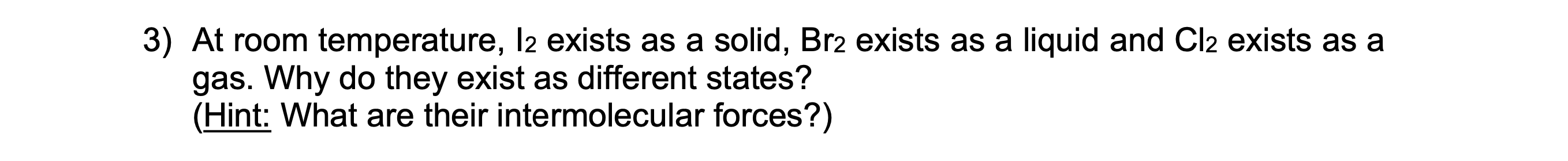 Solved 3) At room temperature, 12 exists as a solid, Br2 | Chegg.com