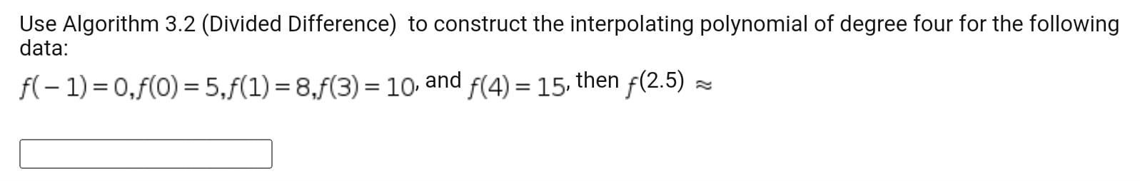 Solved Use Algorithm 3.2 (Divided Difference) to construct | Chegg.com