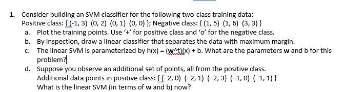 Solved 1. Consider building an SVM classifier for the | Chegg.com Solved 1. Consider building an SVM classifier for the | Chegg.com