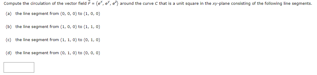 Solved Compute the circulation of the vector field F = (e, | Chegg.com