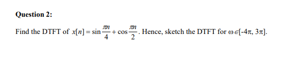 Solved Find the DTFT of 2 cos 4 [ ] sin n n x n . | Chegg.com