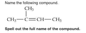 Solved Name the following compound. CH3 CH3C CHCH3 Spell out | Chegg.com