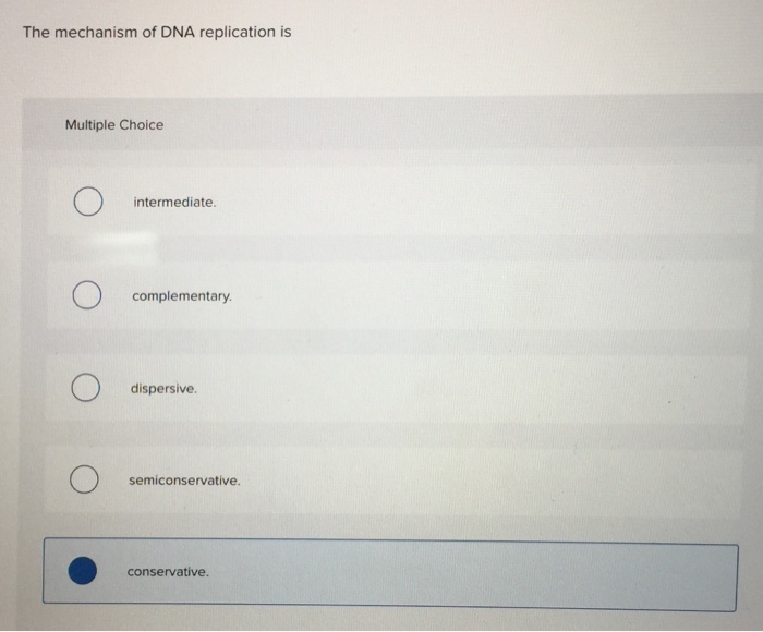 Solved The mechanism of DNA replication is Multiple Choice | Chegg.com