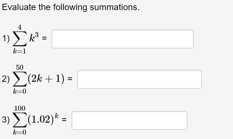 Solved Evaluate the following summations. 1) ∑k=14k3= 2) | Chegg.com Solved Evaluate the following summations. 1) ∑k=14k3= 2) | Chegg.com