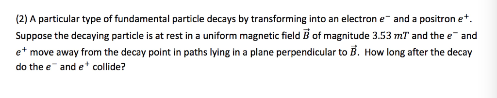 Solved (2) A particular type of fundamental particle decays | Chegg.com
