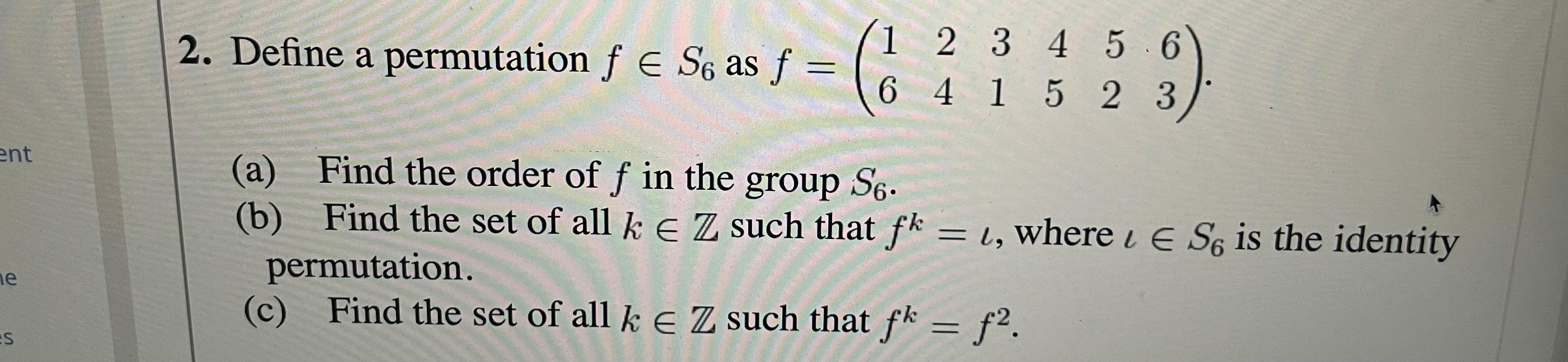 Solved 2. Define a permutation f∈S6 as f=(162431455263). (a) | Chegg.com