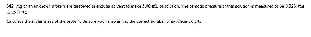 Solved 342. mg of an unknown protein are dissolved in enough | Chegg.com