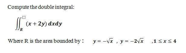 Solved Compute the double integral: (x + 2y) dxdy Where R is | Chegg.com