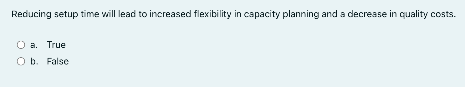 Solved Reducing setup time will lead to increased | Chegg.com