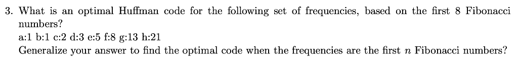 Solved 3. What is an optimal Huffman code for the following | Chegg.com