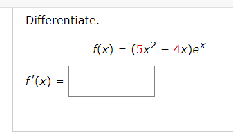 Solved Differentiate. f(x)=(5x2−4x)ex f′(x)= | Chegg.com