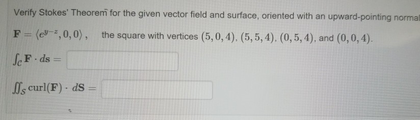 Solved Verify Stokes' Theorem for the given vector field and | Chegg.com