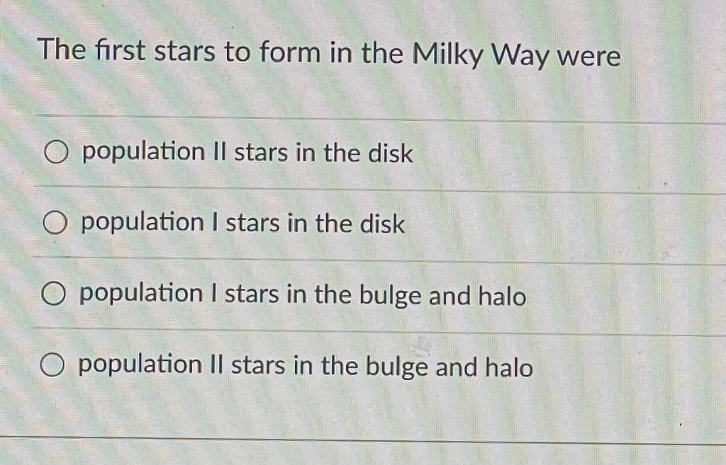 Solved The first stars to form in the Milky Way were | Chegg.com