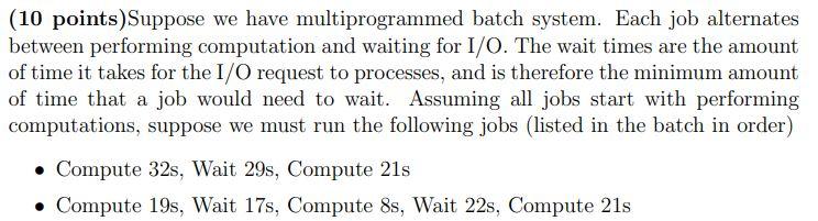 Solved (10 points)Suppose we have multiprogrammed batch | Chegg.com