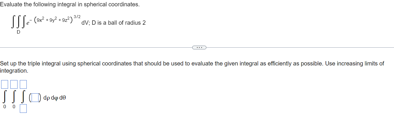 Solved Evaluate the following integral in spherical | Chegg.com Solved Evaluate the following integral in spherical | Chegg.com