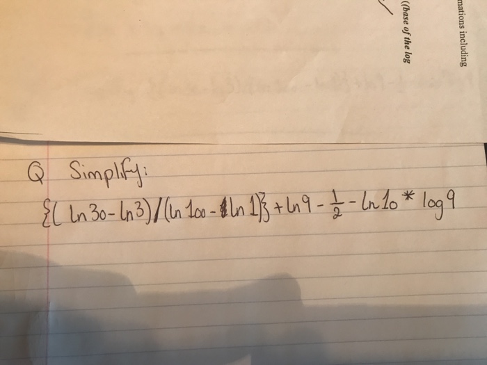 Solved Simplify: {(ln 30 - ln^3)/(ln 100 - ln1)} + ln 9 - | Chegg.com