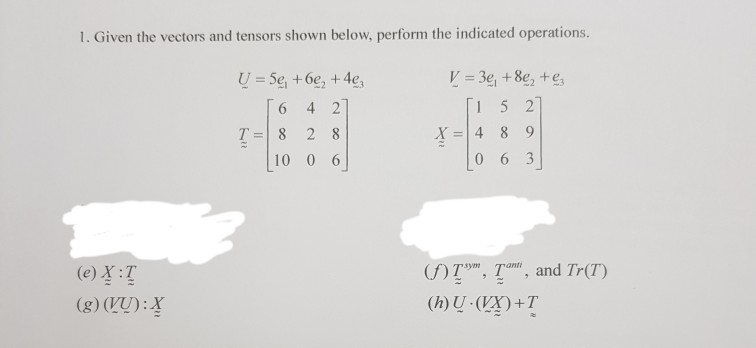 Solved 1. Given the vectors and tensors shown below, perform | Chegg.com